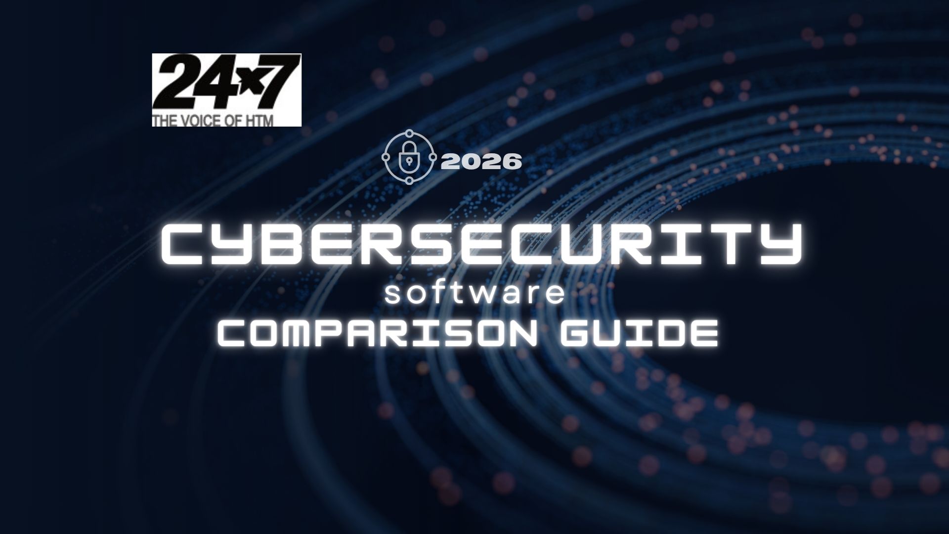Cybersecurity Software Comparison Guide 2026 | 24x7 | Leading Resource ...